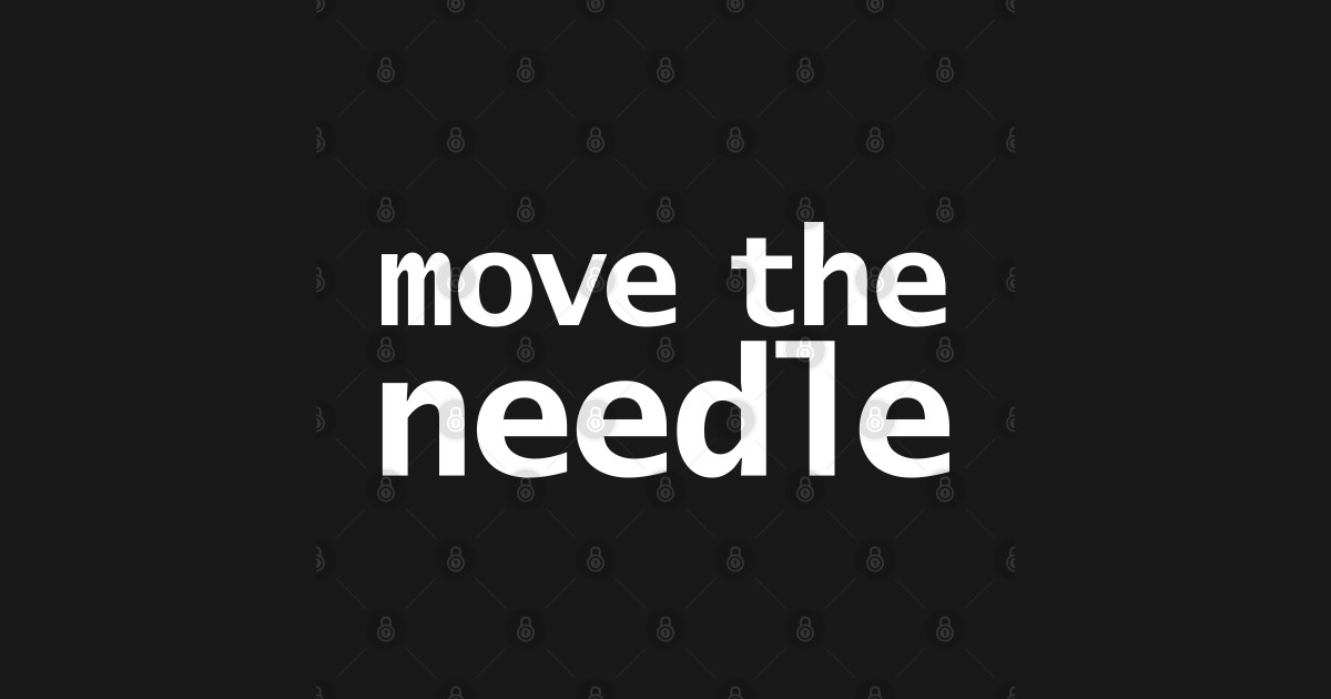 Move The Needle - Funny Sayings - T-Shirt | TeePublic
