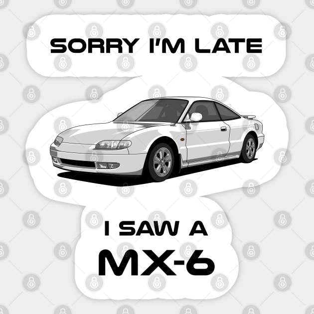 Sorry I'm Late Mazda MX-6 FC Classic Car Tshirt - Mazda Mx6 - Sticker ...