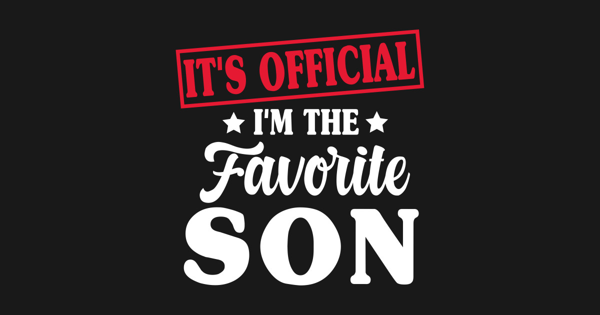 It’s Official, I’m the Favorite Son - Favorite Son - T-Shirt | TeePublic