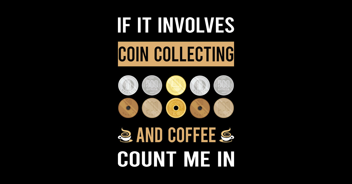 Coffee And Coin Collecting Collector Collect Coins Numismatics - Coin ...