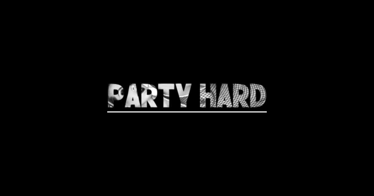 Party Hard Party Hard T Shirt Teepublic