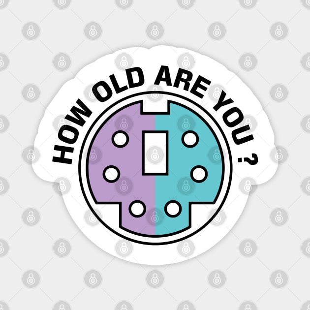 How old are you PS/2 connecter Funny design BY WYP - Computer Nerd Gift ...