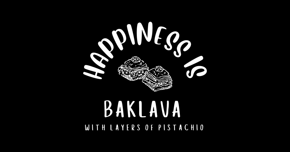 Happiness Is Baklava - Typography - Happiness - Sticker | TeePublic