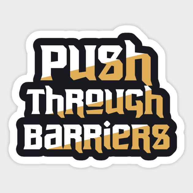 Push Through Barriers - Motivation - Sticker | TeePublic