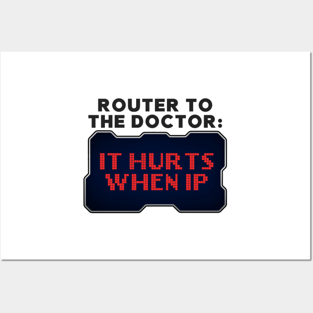 Router to Doctor: It Hurts When IP Funny Hacker - Hacker - Posters and ...