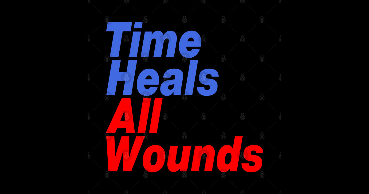 Time Heals All Wounds - Motto - Sticker | TeePublic