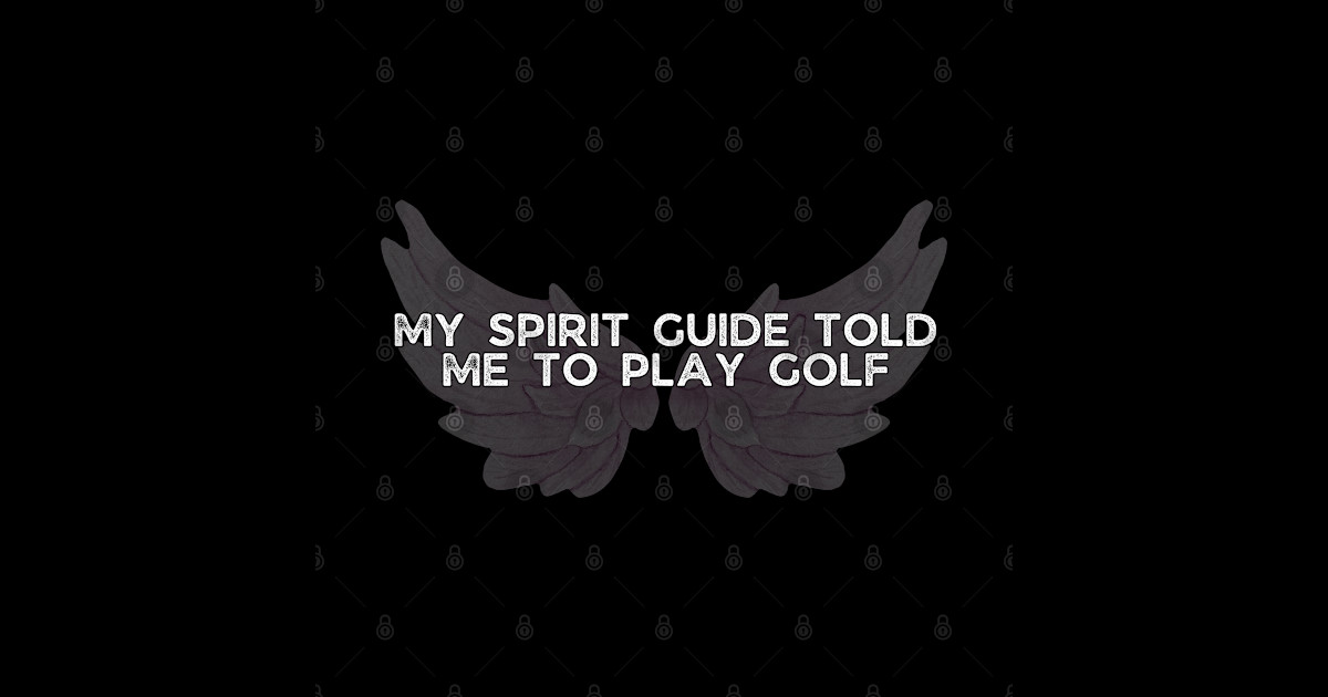 My Spirit Guide Told Me to Play Golf Angel Wings - Spirit Guide ...