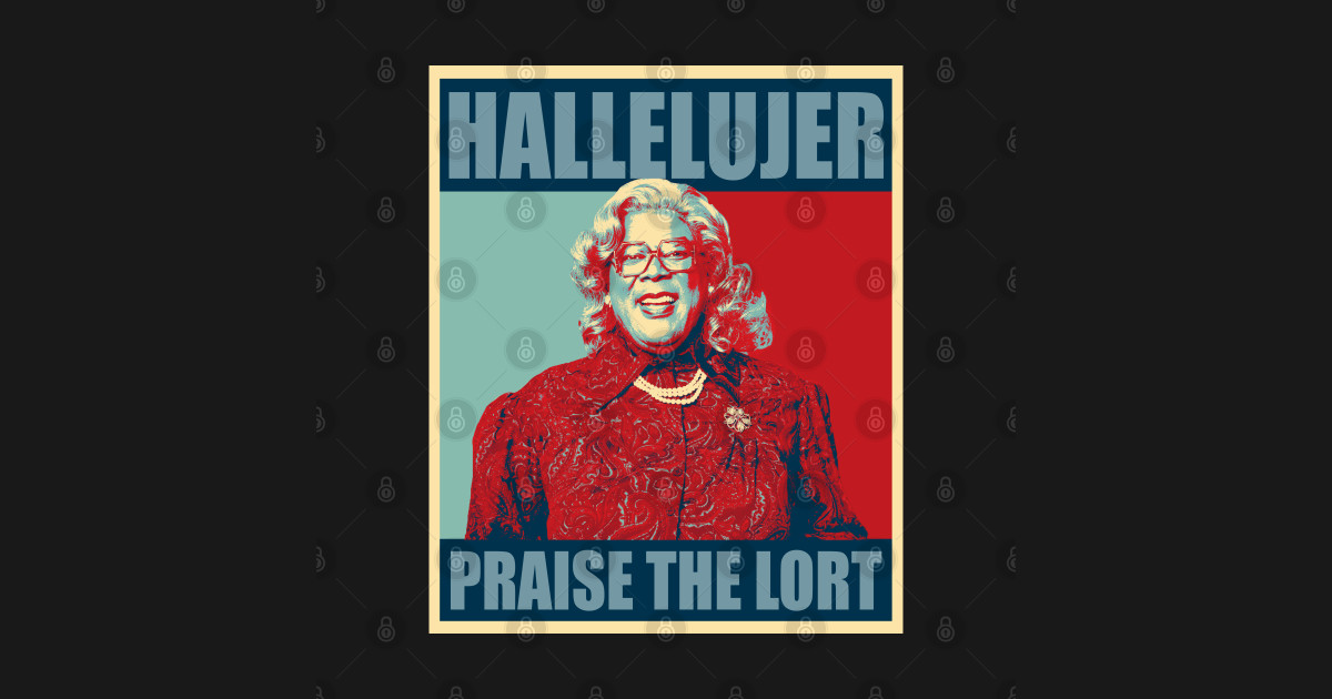 Hallelujer Praise The Lort - Madea Tyler Perry - T-Shirt | TeePublic