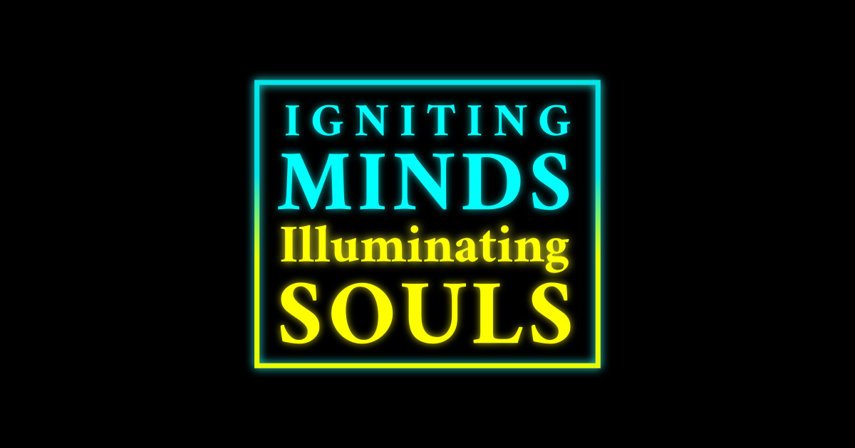 Igniting Minds, Illuminating Souls - Igniting Minds Illuminating Souls ...