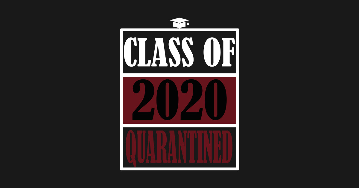 CLASS OF 2020 QUARANTINE - Class Of 2020 Quarantine - T-Shirt | TeePublic