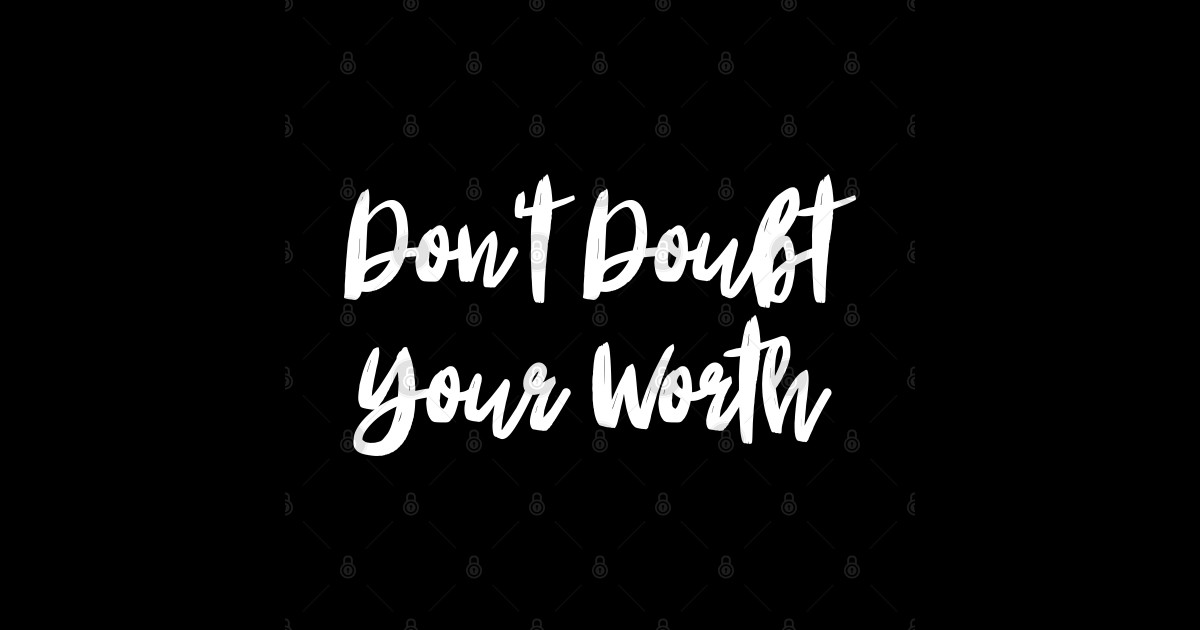 Don't Doubt Your Worth. Typography Motivational and Inspirational Quote ...