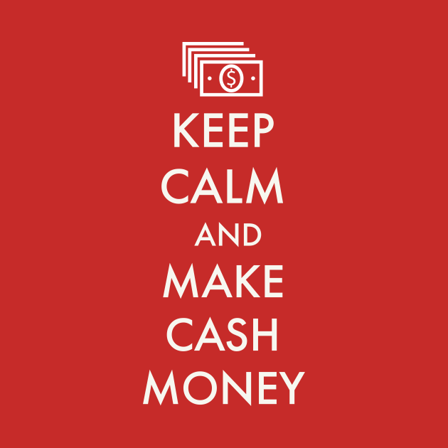 Keep calm and make cash money - Cash Money - Phone Case | TeePublic
