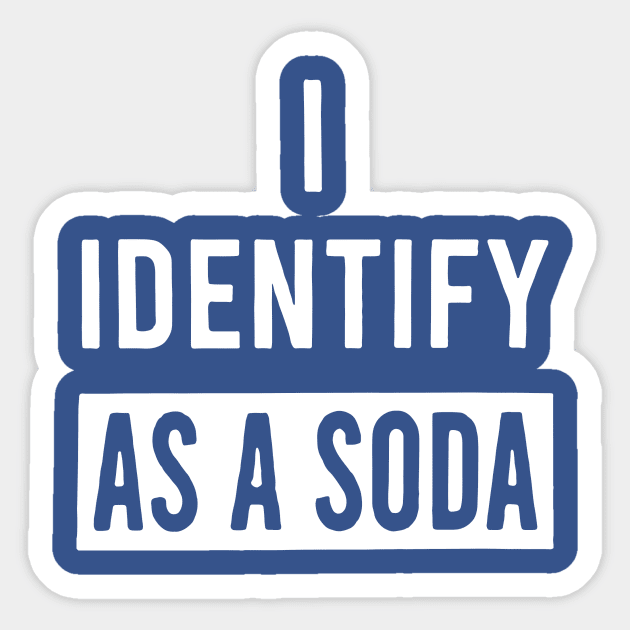 i identify as soda 1 - I Identify As Soda 1 Merch - Sticker | TeePublic