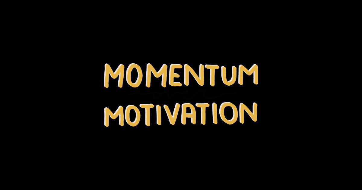 Momentum Over Motivation - Calligraphy - Sticker | TeePublic
