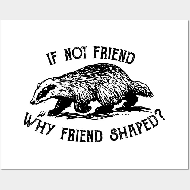 If not friend, why friend shaped? - If Not Friend Why Friend Shaped ...