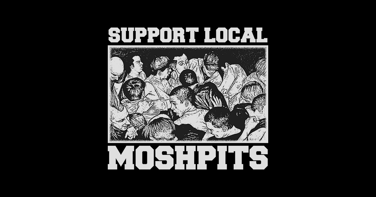 Support Local Moshpits - Support Local Music - Mosh Pit - Posters and Art Prints | TeePublic