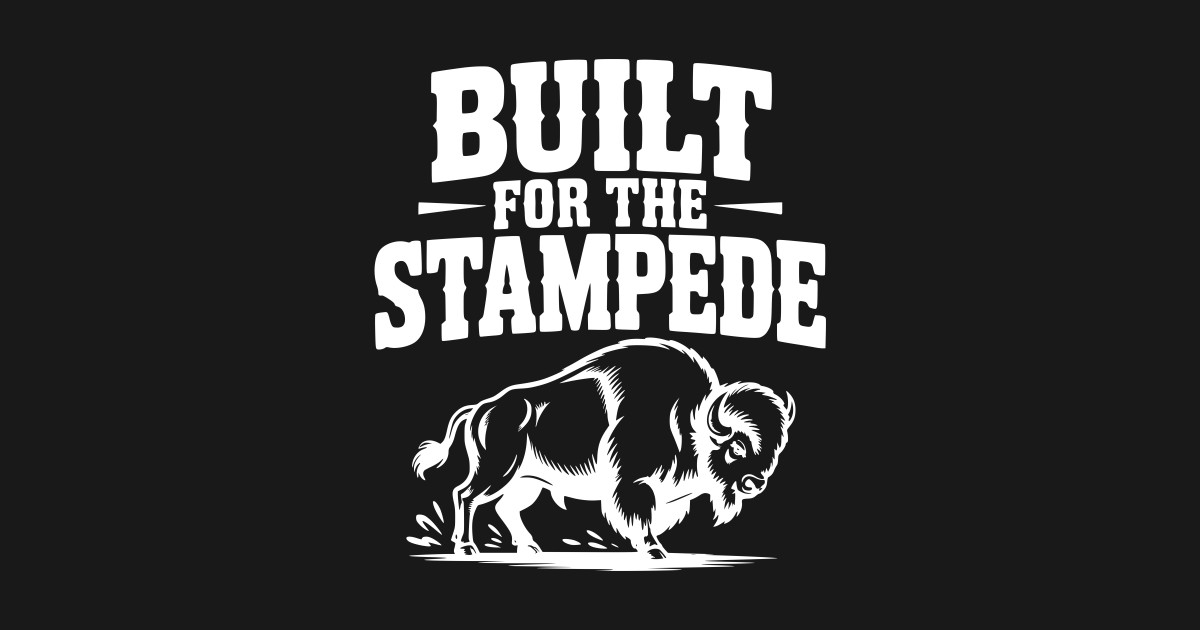 Built for the Stampede - Built For The Stampede - T-Shirt | TeePublic