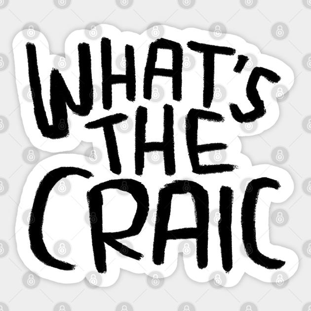 Craic, Irish Slang for Fun, Whats the Craic - Craic - Sticker | TeePublic