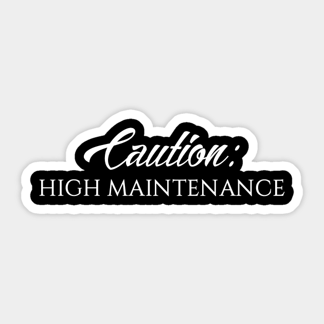 Funny Quote Caution: High Maintenance - Funny Quote - Sticker | TeePublic