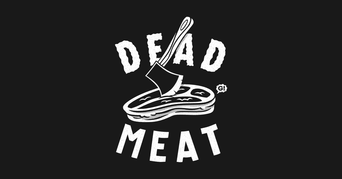 DEAD MEAT - Deadmeat - T-Shirt | TeePublic