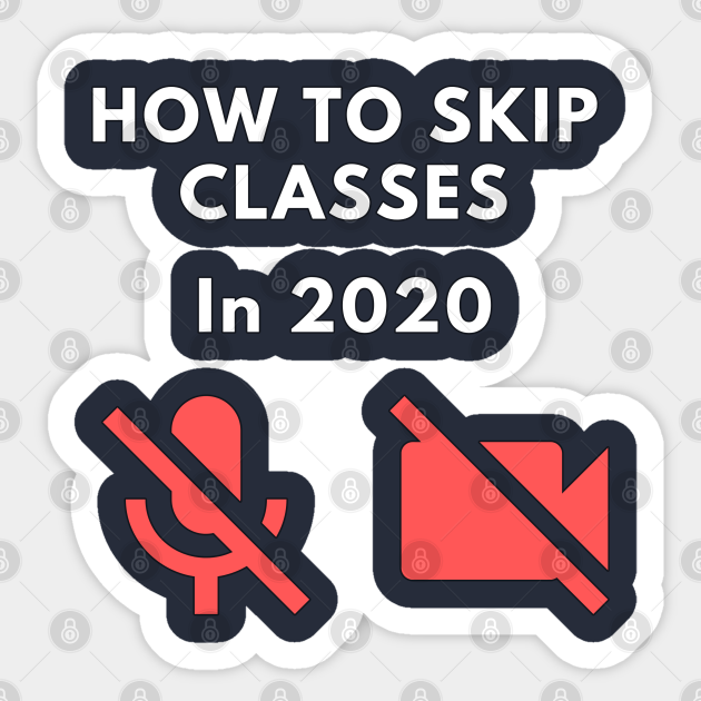How to skip classes in 2020 - Zoom / Microsoft Teams funny design v1 ...