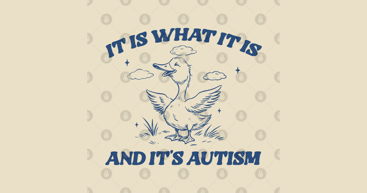 It is What It Is and It's Autism Goose Shirt, Silly Goose Meme Shirt ...