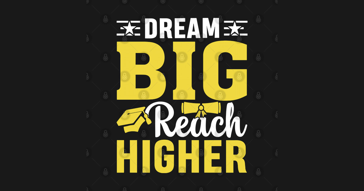 Dream Big Reach Higher Inspirational Motivational Designs - Dream Big ...