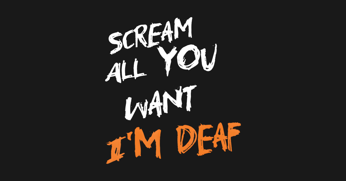 Scream All You Want I'M Deaf Scary Spooky Halloween - Funny Deaf Joke ...