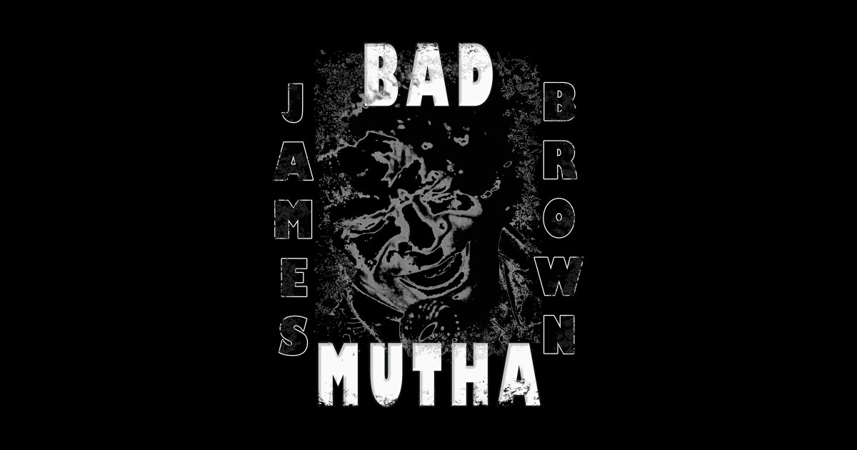 Bad Mutha - God Father Of Soul - T-Shirt | TeePublic