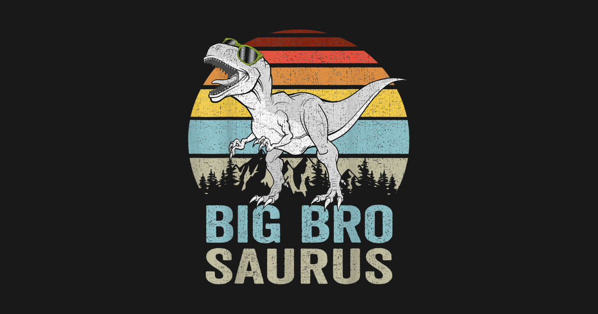 Bigbrosaurus T Rex Dino Big Bro Saurus Brother Boys Dinosaur ...