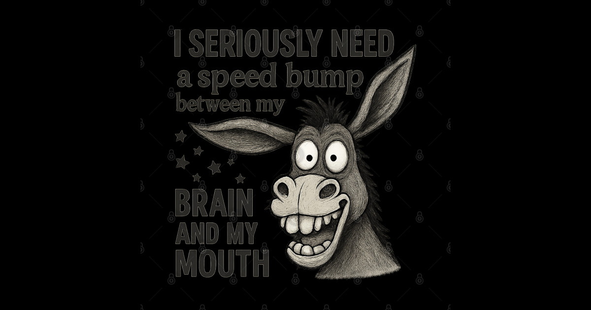 I-Seriously-Need-A-Speed-Bump-Between-My-brain-and-mouth - Funny Quote ...