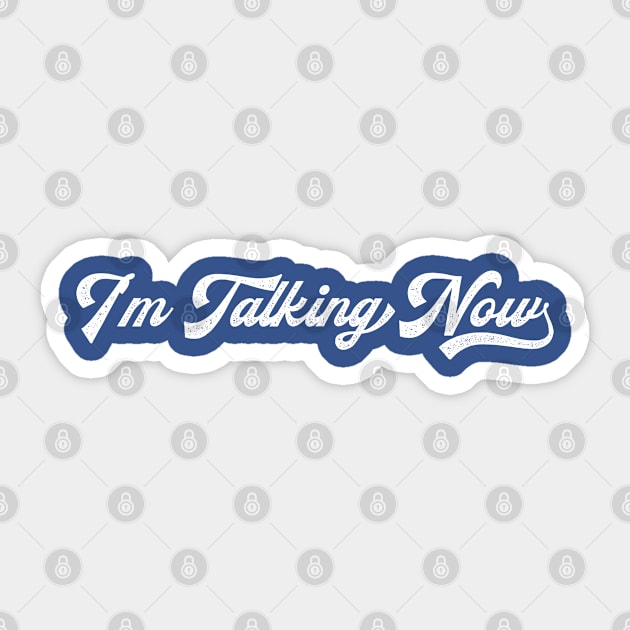 I’m Talking Now - Im Talking Now - Sticker | TeePublic