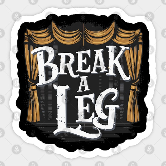 Break a leg - Break A Leg - Sticker | TeePublic