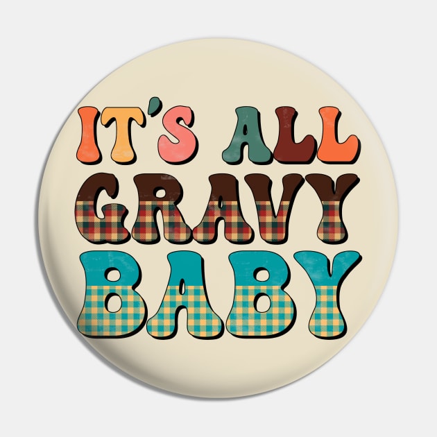 It's All Gravy Baby - Its All Gravy Baby - Pin | TeePublic