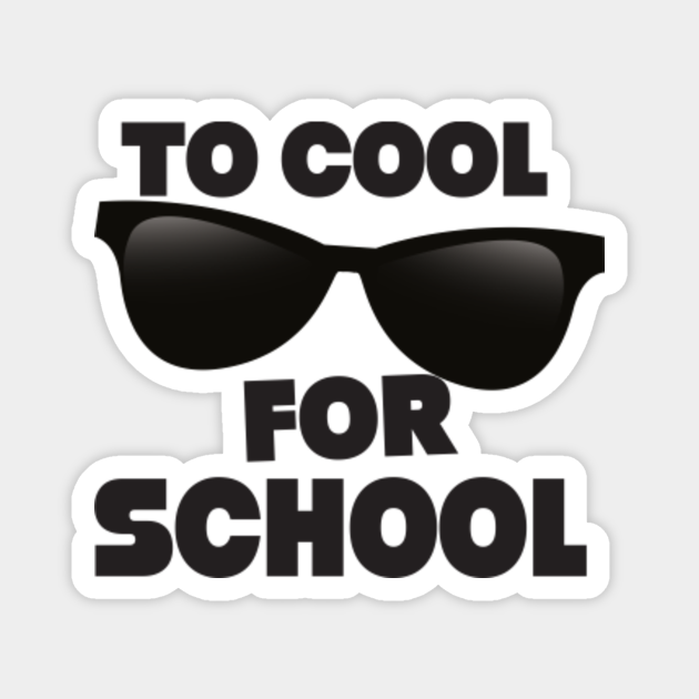Too Cool for School - Too Cool For School - Magnet | TeePublic Too Cool for School - Too Cool For School - Magnet | TeePublic