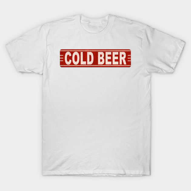 Cold Beer - Beer - T-Shirt | TeePublic