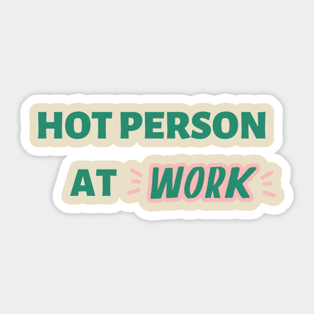 HOT PERSON AT WORK - Hot - Sticker | TeePublic
