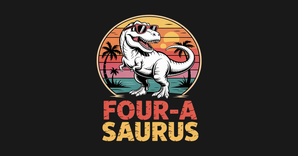 Kids Four a Saurus Birthday T Rex - Kids Four A Saurus Birthday T Rex ...