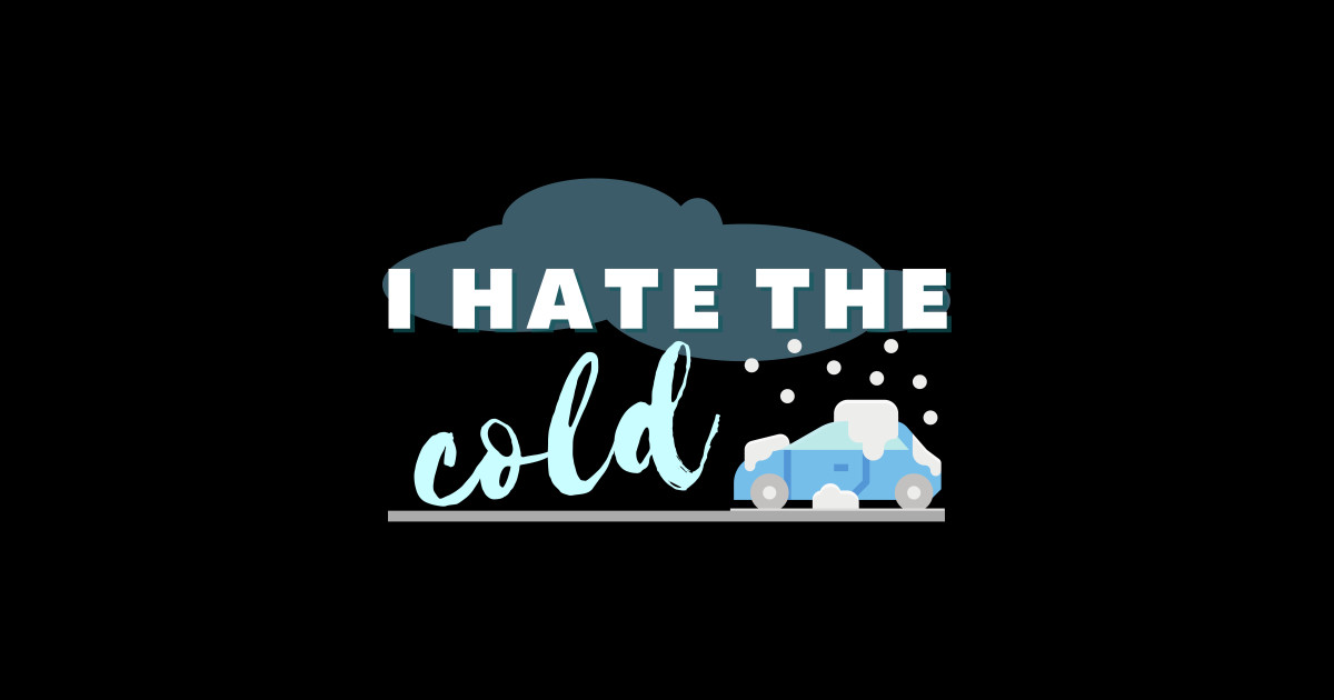 I hate the Cold winter quote - Cold Weather - T-Shirt | TeePublic