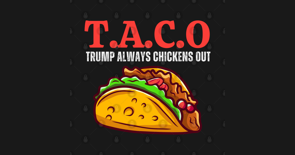 Taco Trump - Trump Always Chikens Out - Taco Trump - T-Shirt | TeePublic