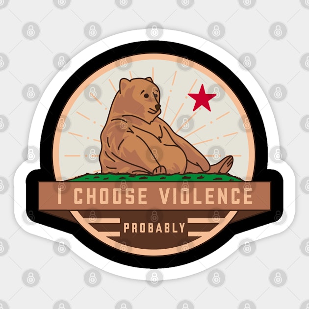 I choose violence - I Choose Violence - Sticker | TeePublic