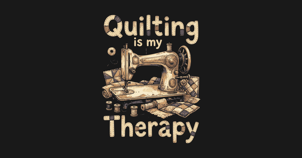 DEC-254 Quilting Is My Therapy Sketch Style Vintage Art - Quilting - T ...