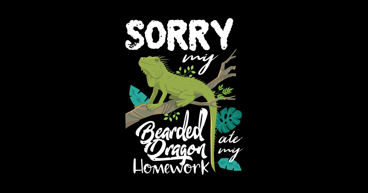 Sorry My Bearded Dragon Ate My Homework Funny Bearded Dragon Lover ...
