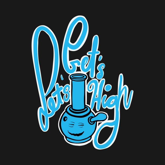 Let's Get High Cannabis Marijuana Design - Bong Marihuana - Hoodie ...
