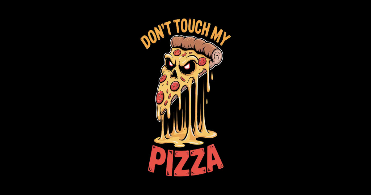 Don’t Touch My Pizza Angry Pepperoni Pizza Melting Cheese - Dont Touch ...