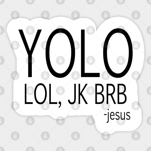yolo lol, jk brb -jesus - Yolo Lol Jk Brb Jesus - Sticker | TeePublic