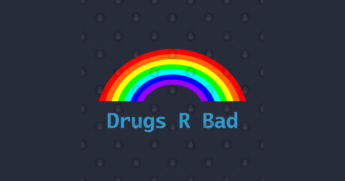 Drugs R Bad Rainbow - Drugs - T-Shirt | TeePublic