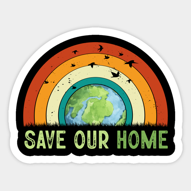 Save Our Home Vintage Rainbow Earth Day - Earth Day - Sticker | TeePublic