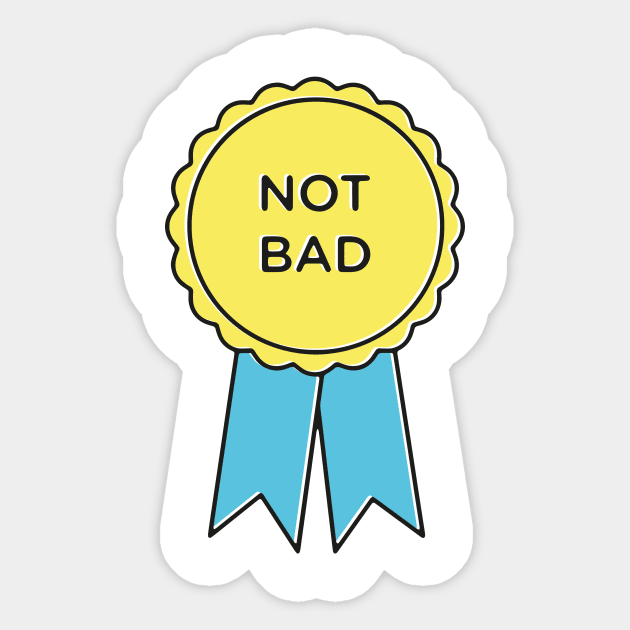 not bad - Sarcasm - Sticker | TeePublic