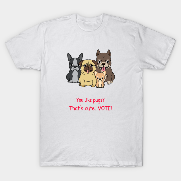 VOTE Cute Funny Pug Dog Election Artwork - Vote - T-Shirt | TeePublic